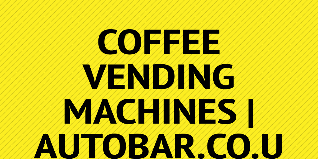 Coffee Vending Machines | AutoBar.co.uk by Seo Singh - Infogram