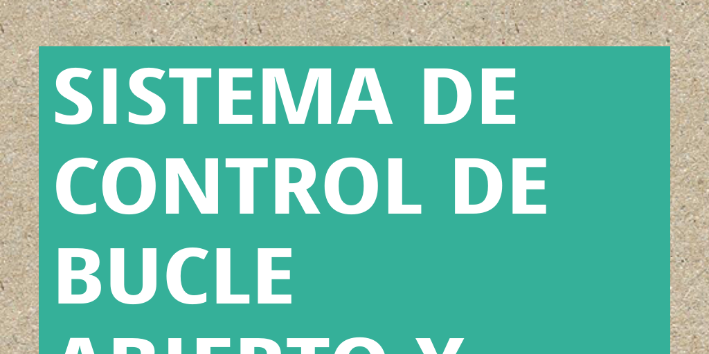 SISTEMA DE CONTROL DE BUCLE ABIERTO Y CERRADO by valenpachi123 - Infogram