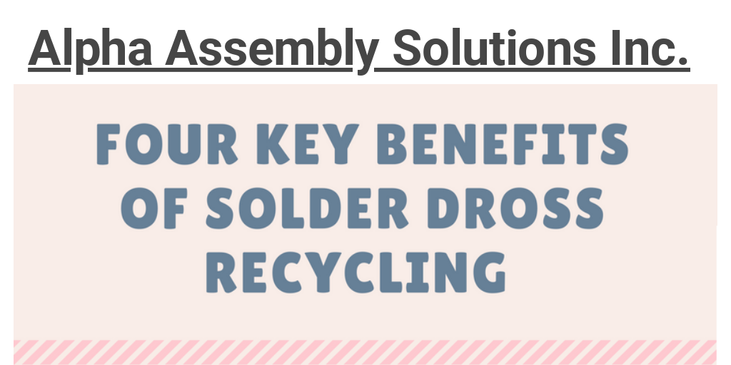 Four Key Benefits of Solder Dross Recycling by Alpha Assembly Solutions ...