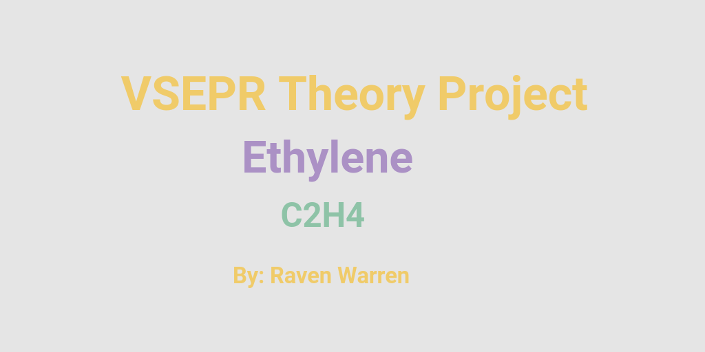 VSEPR Theory (Ethylene) by Raven Warren - Infogram