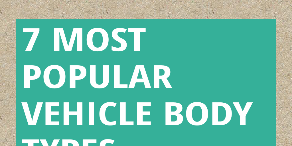 7 Most Popular Vehicle Body Types by sylviesimms1 - Infogram