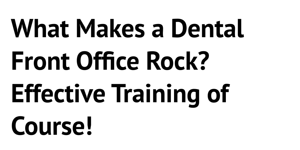 What Makes a Dental Front Office Rock? Effective Training of Course! by ...