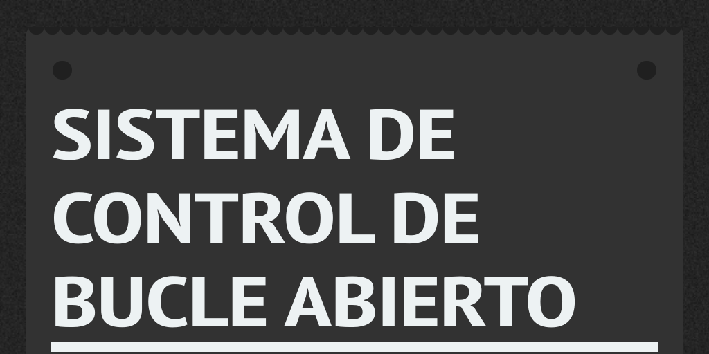 sistema de control de bucle abierto - Infogram