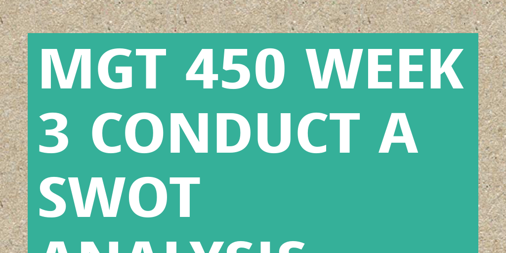 MGT 450 Week 3 Conduct a SWOT Analysis (Fast-food Chain SWOT) New by ...