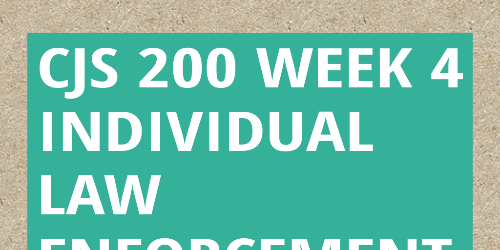 CJS 200 Week 4 Individual Law Enforcement Today Paper - Infogram