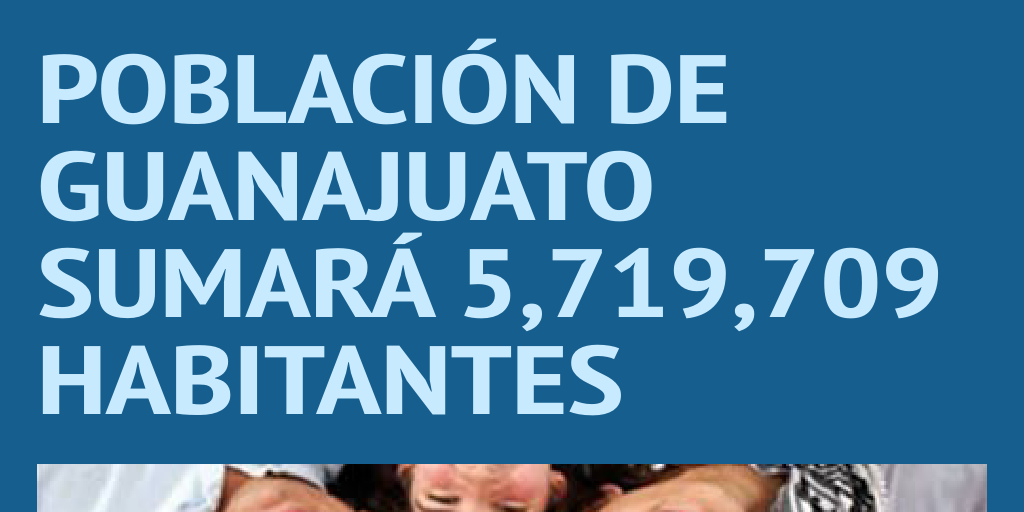 Población de Guanajuato sumará 5,719,709 habitantes by UN1ÓN Jalisco ...