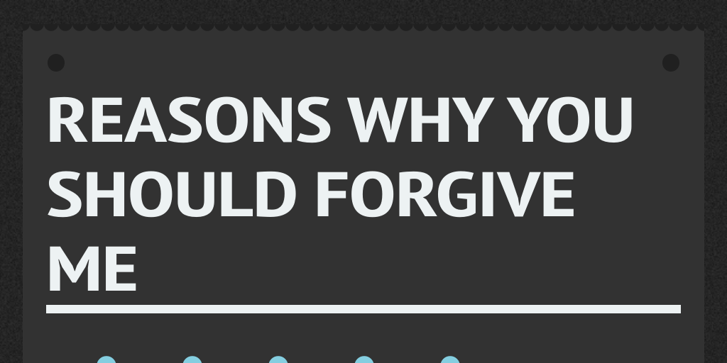 Reasons why you should forgive me by staceymkm - Infogram
