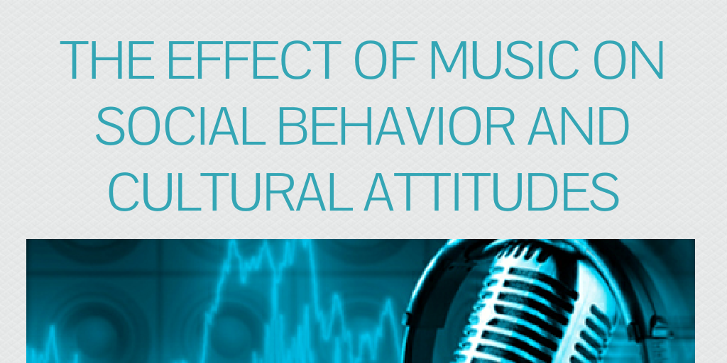 the effect of music on social behavior and cultural attitudes - Infogram