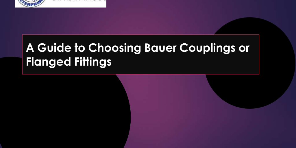 A Guide to Choosing Bauer Couplings or Flanged Fittings.pdf - Infogram