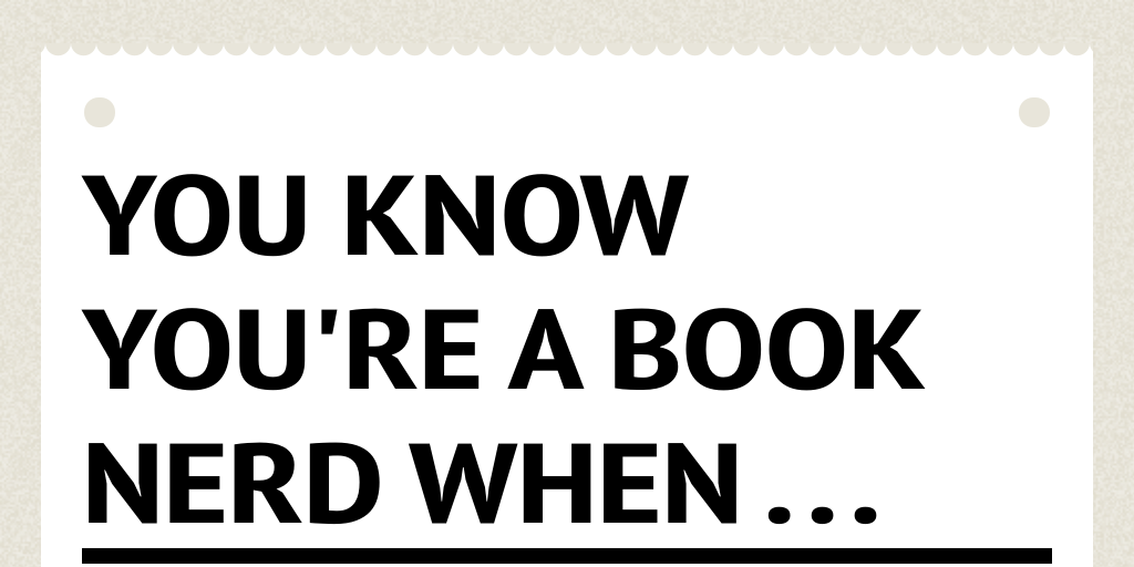 You know you're a book nerd when . . . by Sonja Cole - Infogram