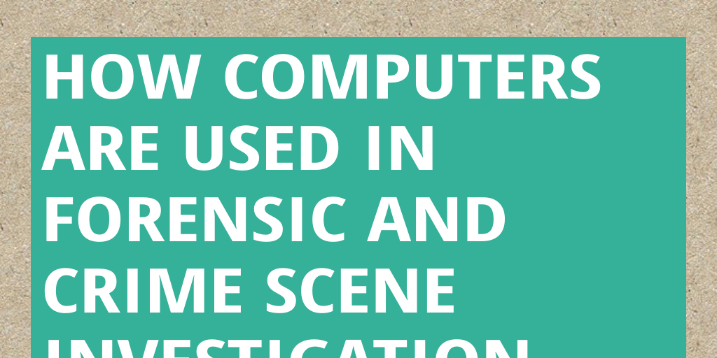 How computers are used in forensic and crime scene investigation by ...