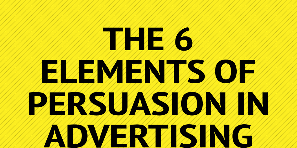 The 6 elements of persuasion IN ADVERTISING by davidellis01 - Infogram