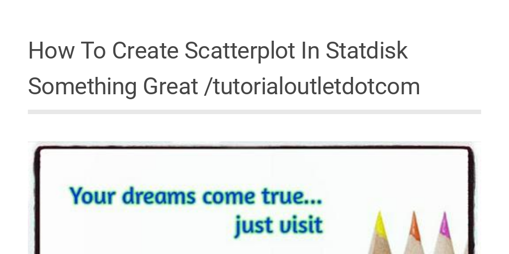 How To Create Scatterplot In Statdisk Something Great /tutorialoutletdotcom - Infogram
