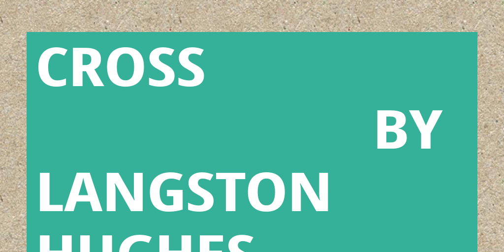 Cross By Langston Hughes by dpshadow96 - Infogram