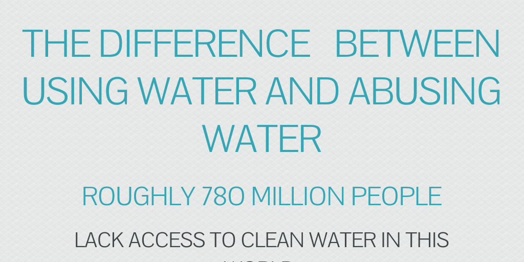 the difference between using water and abusing water by emmaevk - Infogram