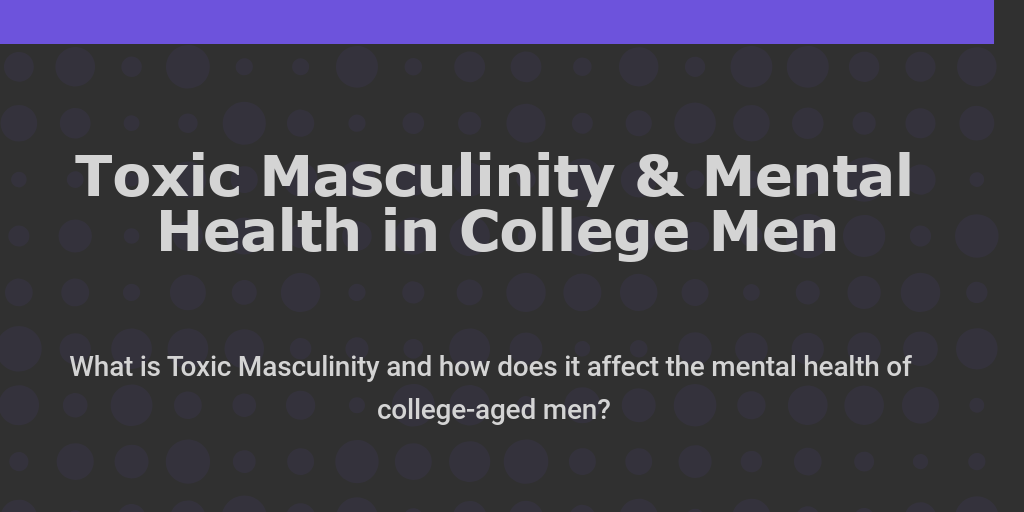 638 - PSA - Toxic Masculinity Infographic by Mandy Huang - Infogram