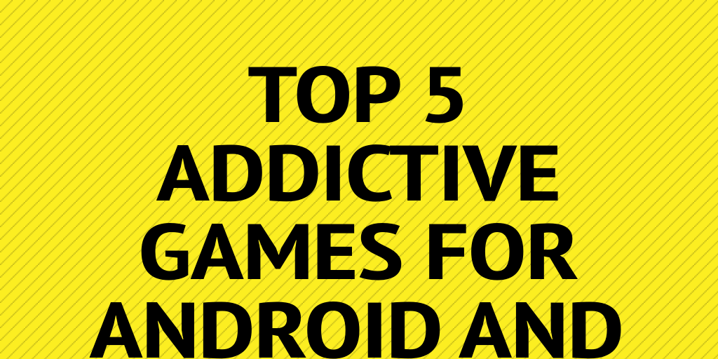 Top 5 Addictive Games For Android and iOS Users by hackyogi - Infogram