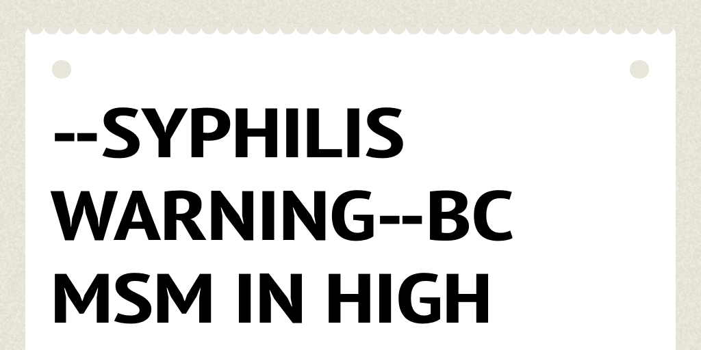 --syphilis warning--BC MSM in high risk ! by Motoi - Infogram