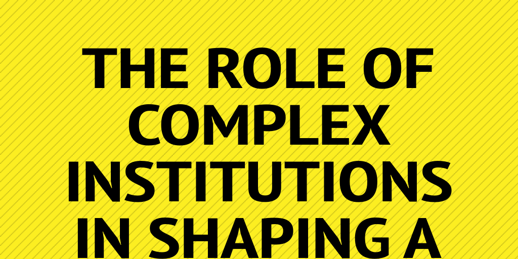 The role of complex institutions in shaping a society - Infogram