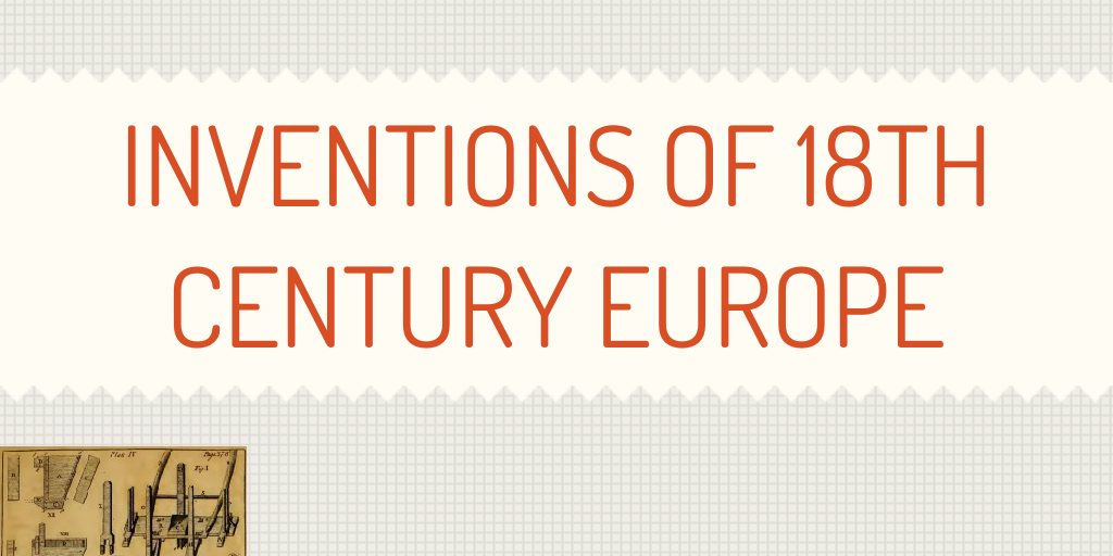 Inventions of 18th century europe by lindseyfow - Infogram