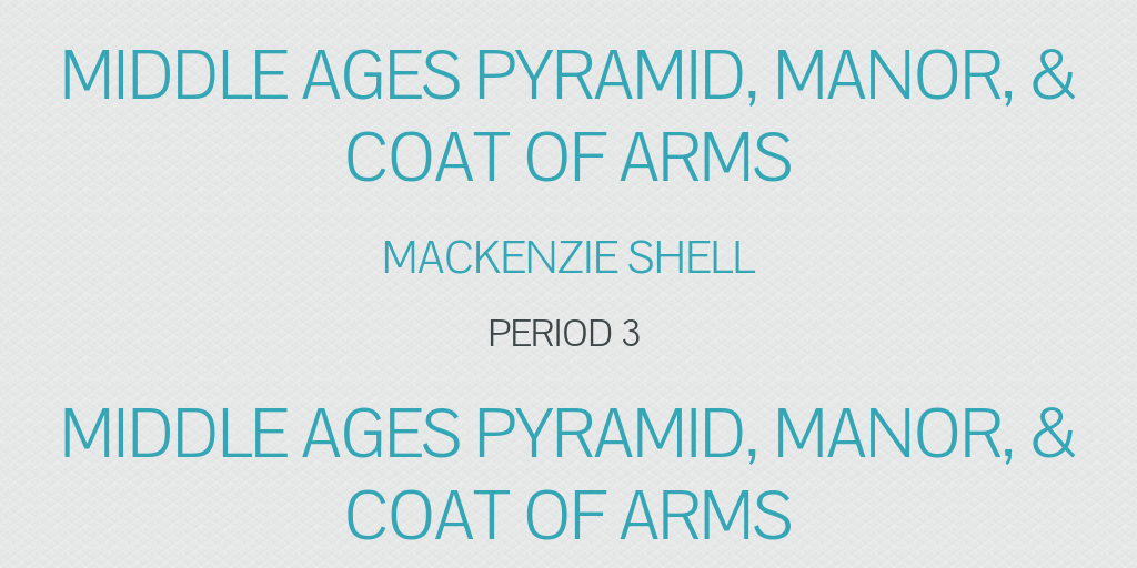 Middle Ages Pyramid, Manor, & Coat of Arms by mackkshell - Infogram