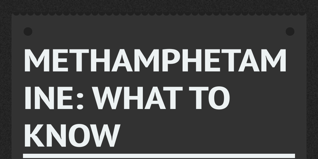 Methamphetamine: what to know by masullivan3 - Infogram