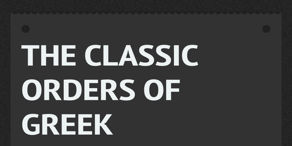 The classic orders of Greek architecture: by nblinn - Infogram