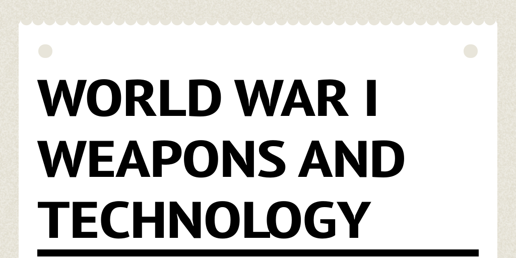 World War I Weapons and Technology by nn0rs - Infogram