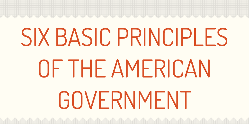 Six basic principles of the american government by noehrke - Infogram