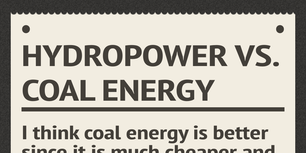 HYDROPOWER VS. COAL Energy by omarimam - Infogram