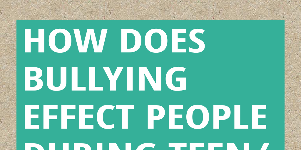 How does Bullying effect people during Teen/ Pre-teen years? - Infogram