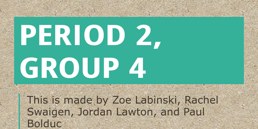 Period 2, Group 4 by zzzoe7 - Infogram